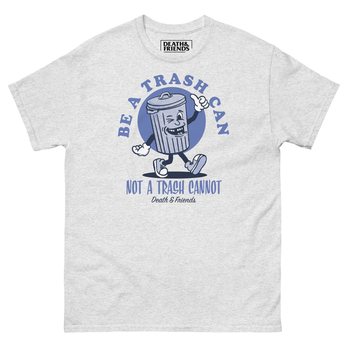 Be a Trash Can not a Trash Cannot Shirt - Death and Friends – Death ...